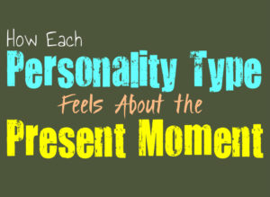 How Each Personality Type Feels About the Present - Personality Growth