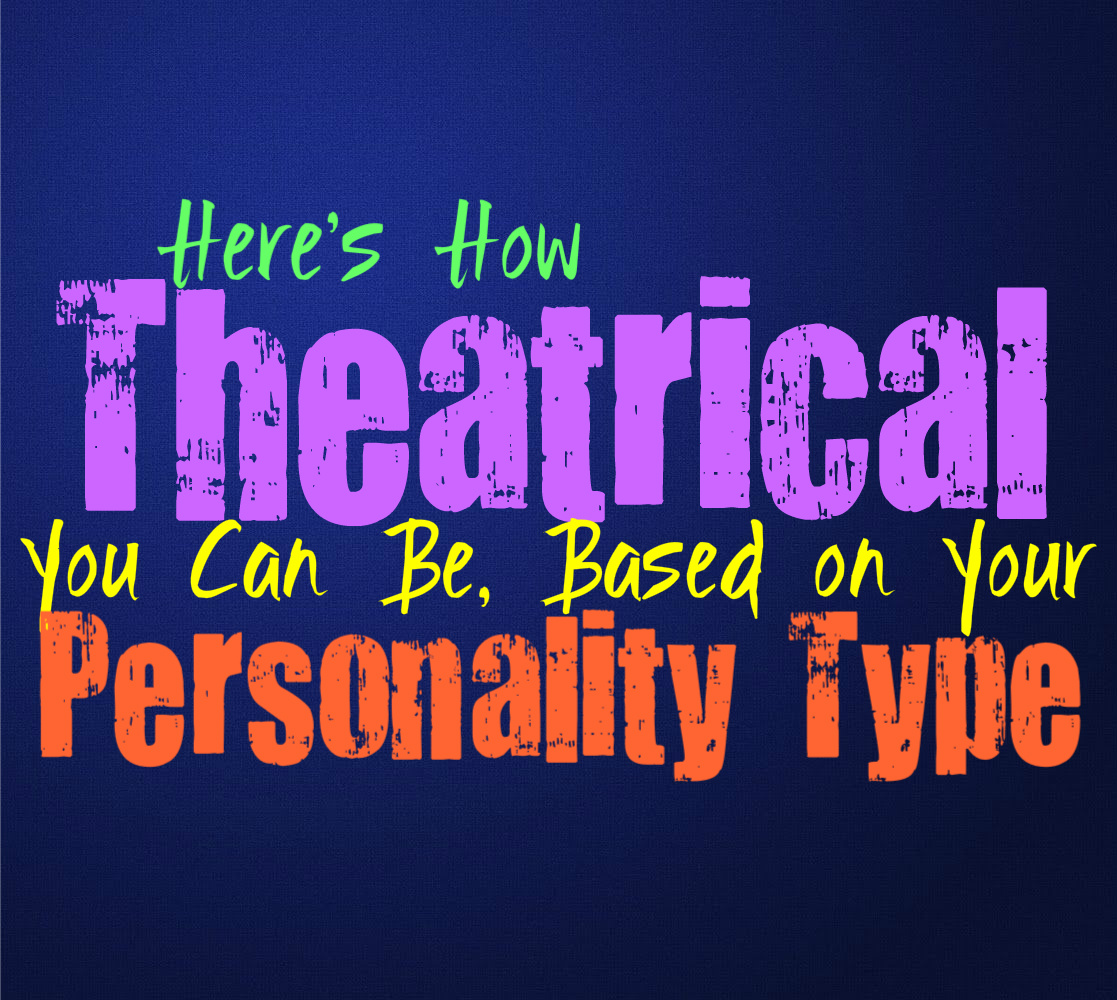 Here’s How Theatrical You Can Be, Based on Your Personality Type ...
