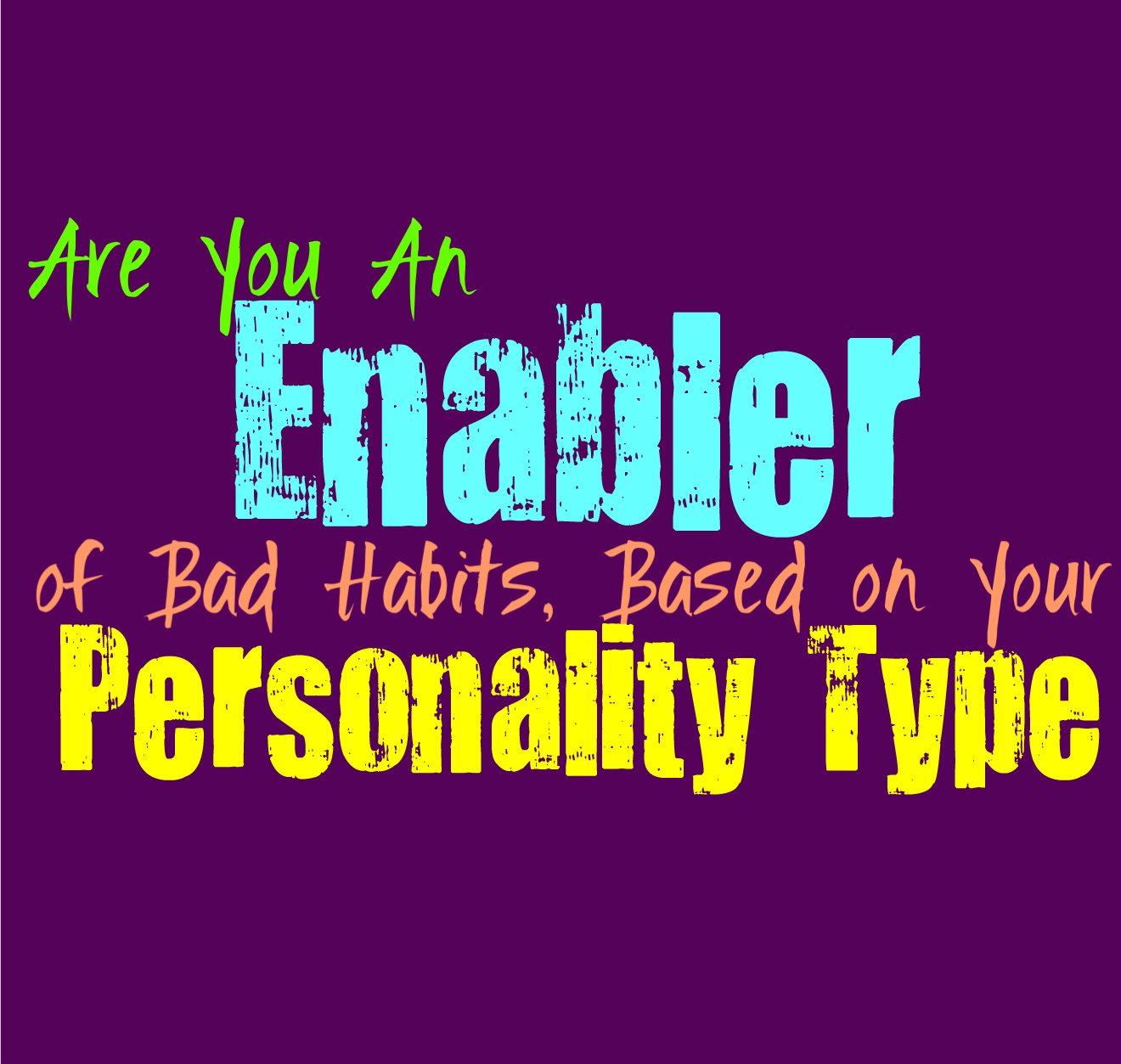 Are You an Enabler of Bad Behavior, According to Your Personality Type ...