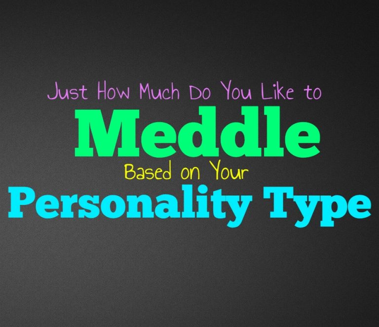 Just How Much Do You Like to Meddle, Based on Your Personality Type ...