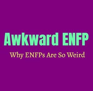 Awkward ENFP: Why ENFPs Are So Weird - Personality Growth
